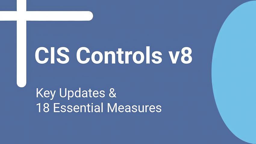 CIS Controls v8: Key Updates and 18 Essential Measures