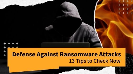 Defense Against Ransomware Attacks | 13 Tips to Check Now