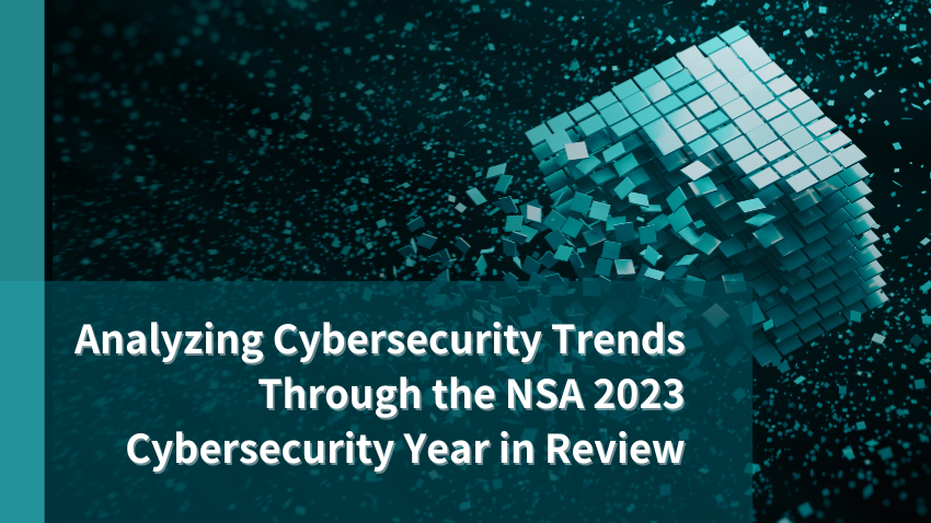 Analyzing Cybersecurity Trends Through the “NSA 2023 Cybersecurity Year ...